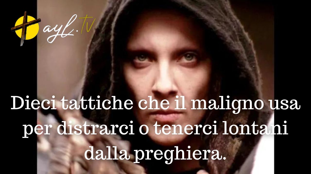 Dieci tattiche che il maligno usa per distrarci o tenerci lontani dalla ...